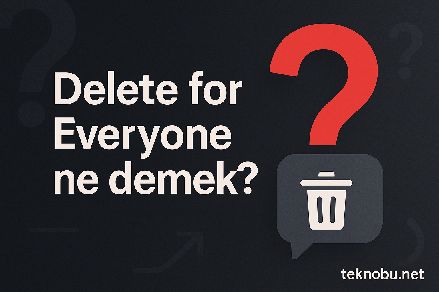 Delete For Everyone Ne Demek Ve Mesajlarınızı Nasıl Geri Alırsınız ...